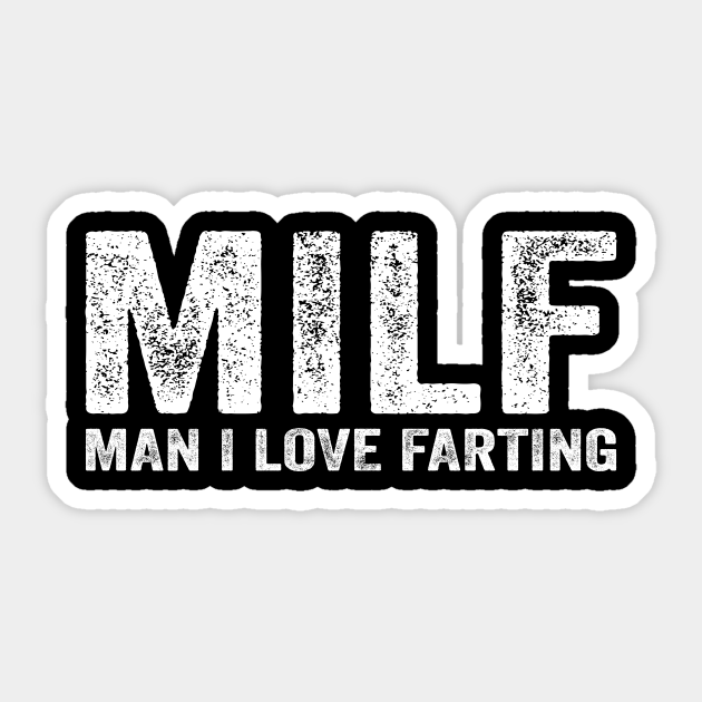 Funny Milf Fart Farter Milf Man I Love Farting Farting Sticker Teepublic